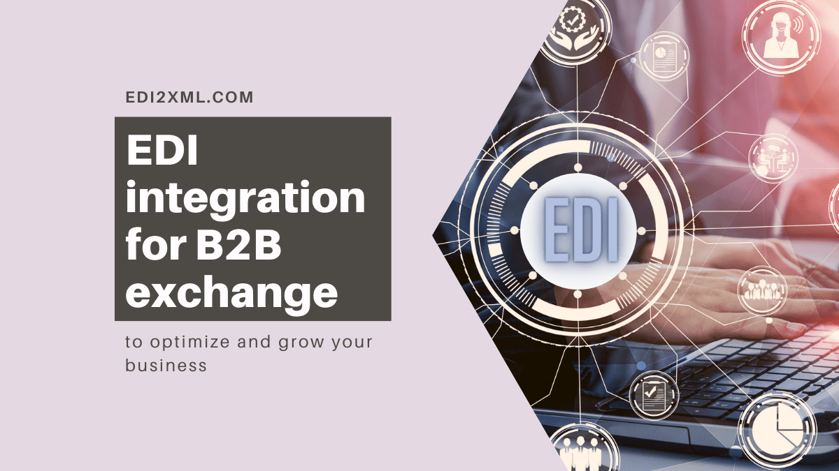 EDI integration for B2B exchange to optimize and grow your business ... EDI integration for B2B exchange to optimize and grow your business ...
